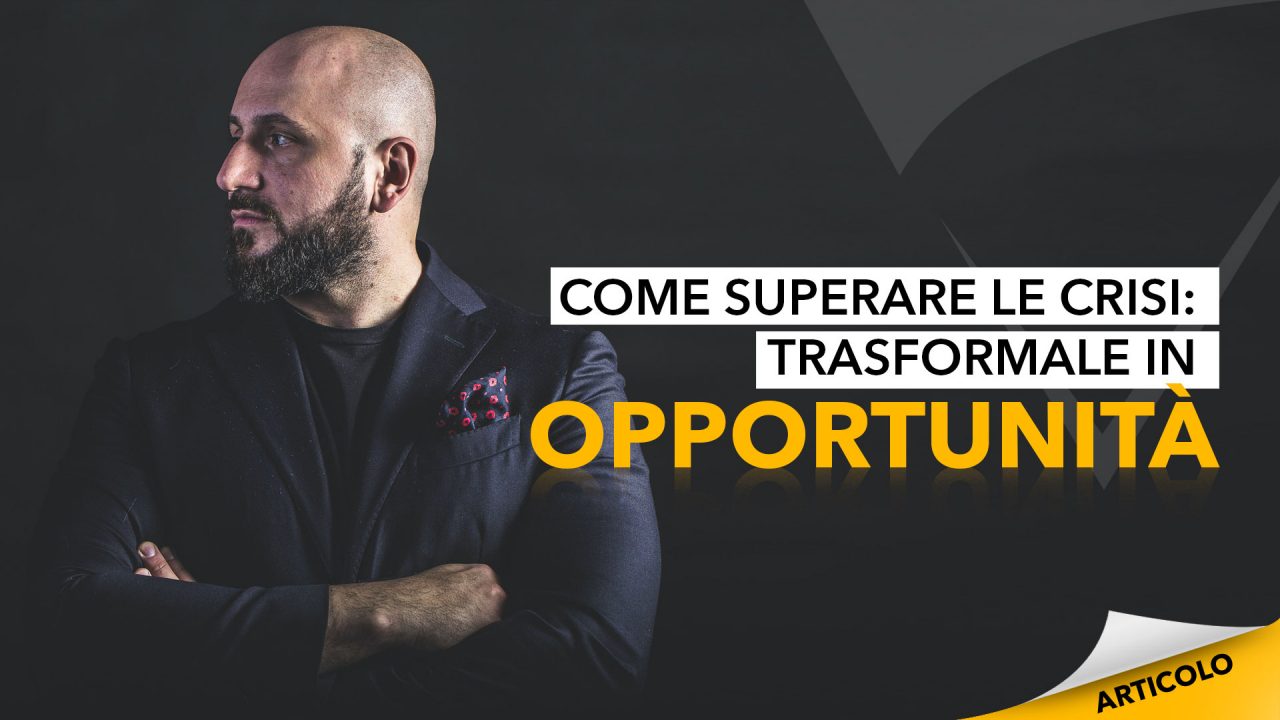 Come superare le crisi: trasformale in opportunità - Dario Silvestri